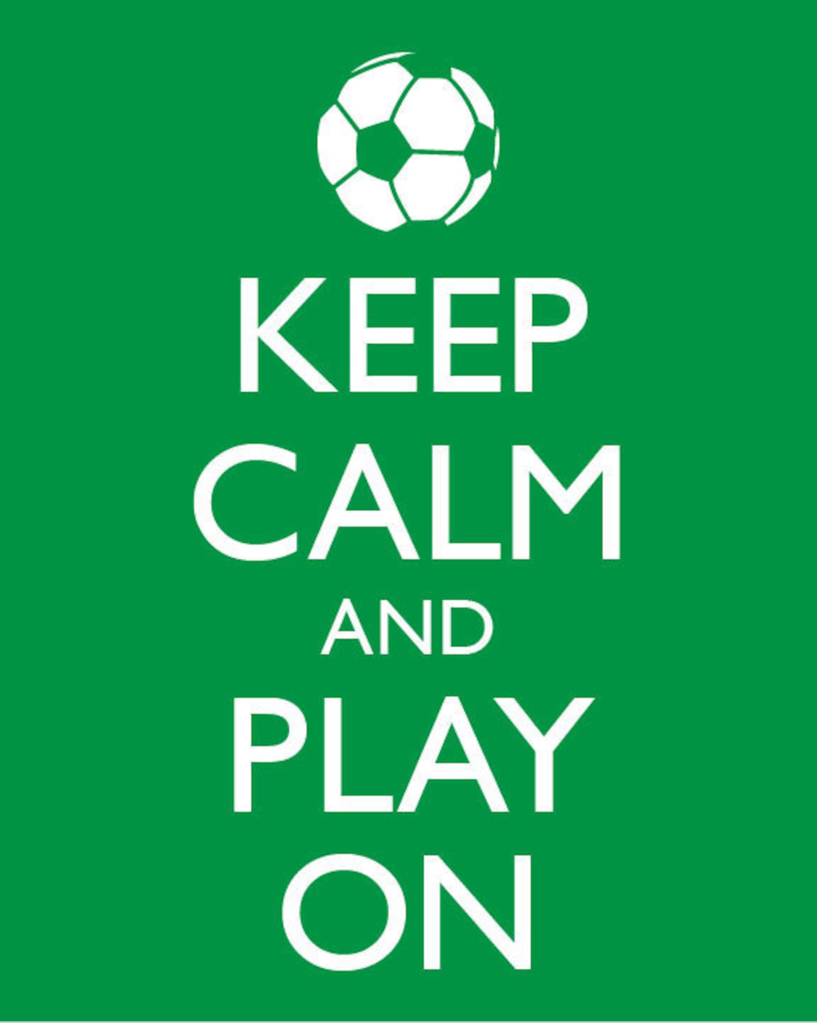 Keep Calm and Carry on - Keep Calm and Play on Soccer - Soccer Poster ...