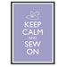 Keep Calm and Carry on - Keep Calm and Sew on - Sewing Machine Poster ...