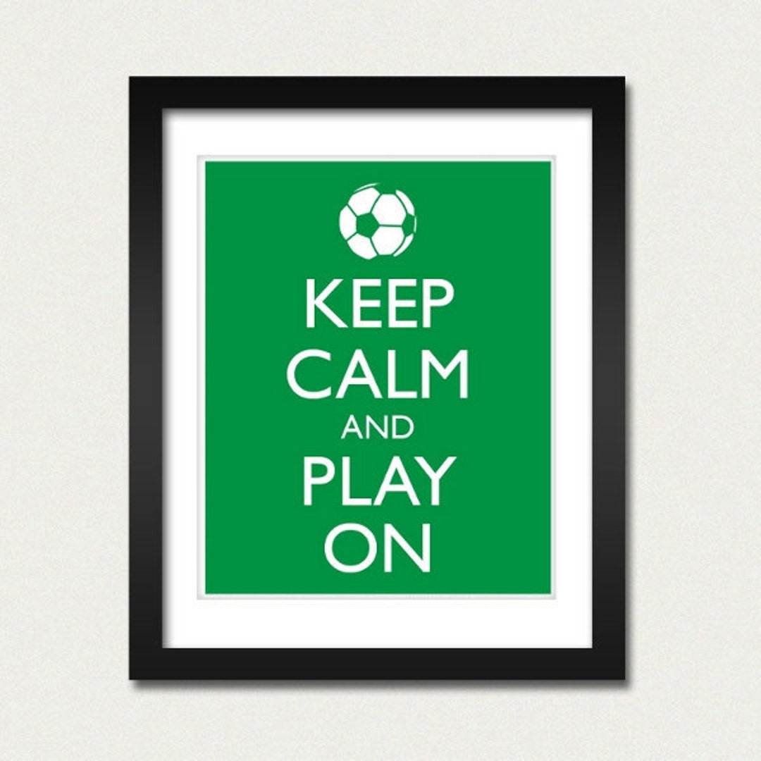 Keep Calm and Carry on - Keep Calm and Play on Soccer - Soccer Poster ...