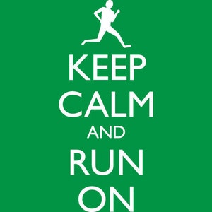 Running - Keep Calm and Carry on Poster - Keep Calm and Run on - Runner ...