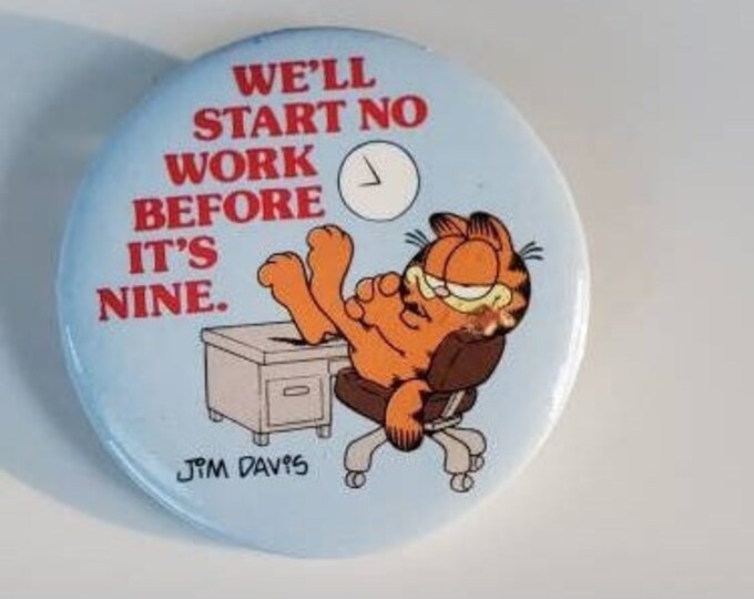 Garfield Button, we'll Start No Work Before It's Nine Jim Davis ...