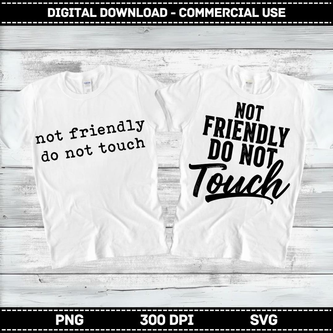 Not Friendly Do Not Touch SVG PNG, Funny Sarcastic Shirt Design, Grumpy ...