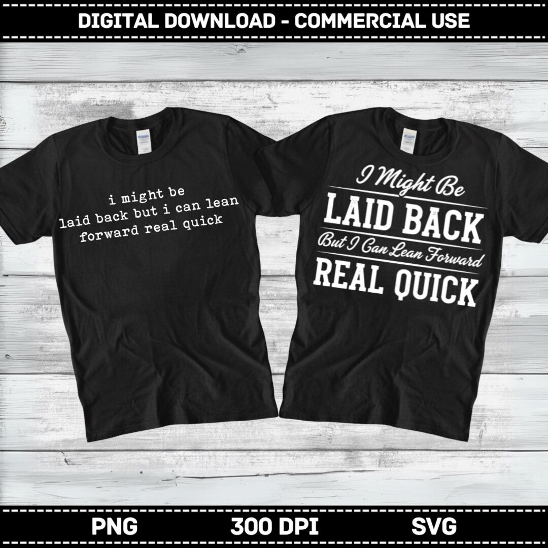 Might Be Laid Back but I Can Lean Forward Real Quick SVG PNG, Sarcastic ...