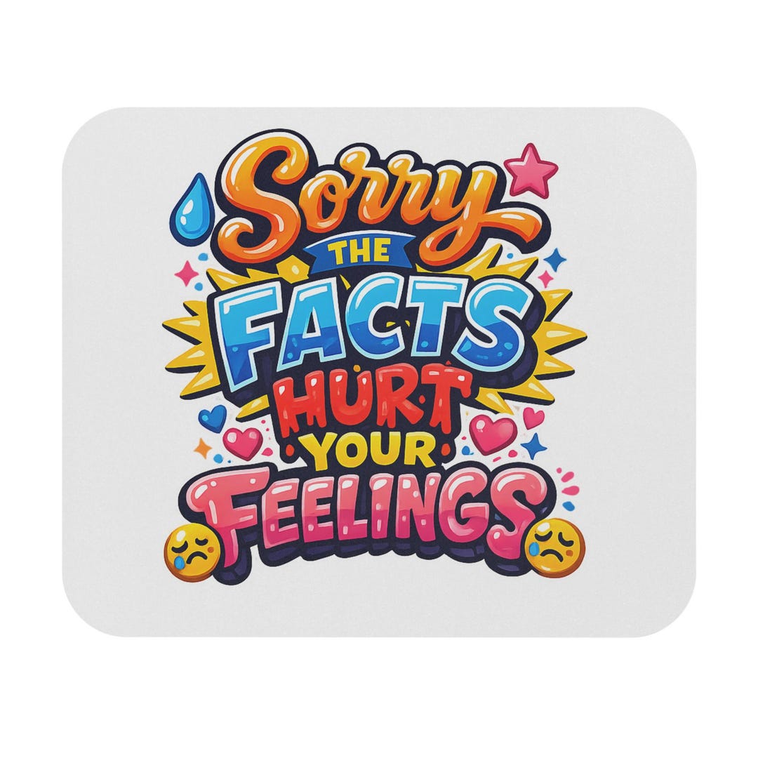 Sorry the Facts Hurt Your Feelings Mouse Pad | Colorful Typographic ...