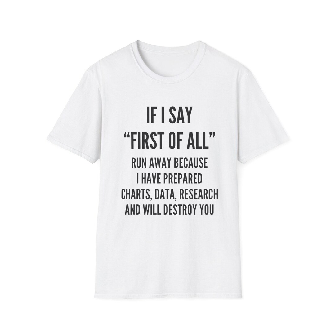 If I Say "first of All" Data Nerd T-shirt | Funny Statistics Research ...
