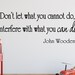Don't Let What You Cannot Do Interfere With What You Can Do ...