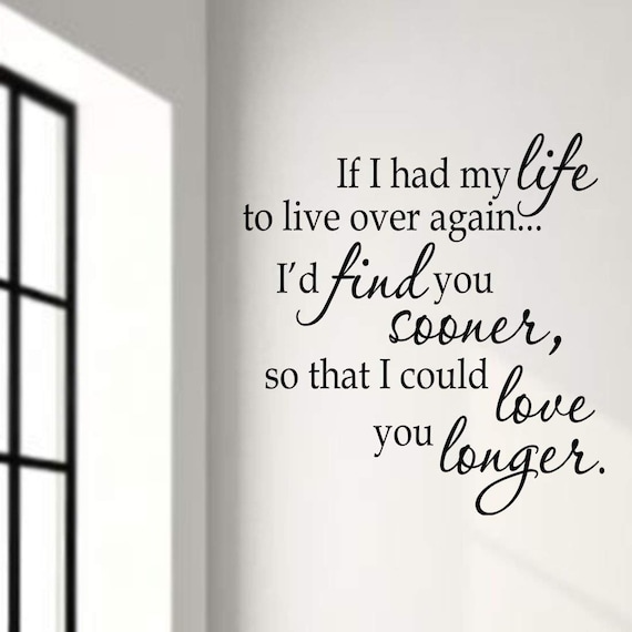 If I Had To Live My Life Over Again I'd Find You Sooner | Etsy