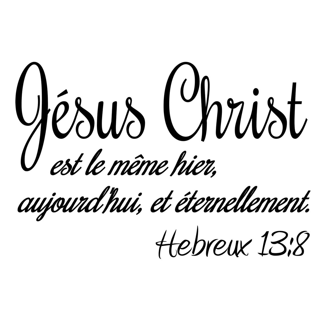 Hebrews 13:8 Wall Decal in French - Jesus Christ is the Same Yesterday ...