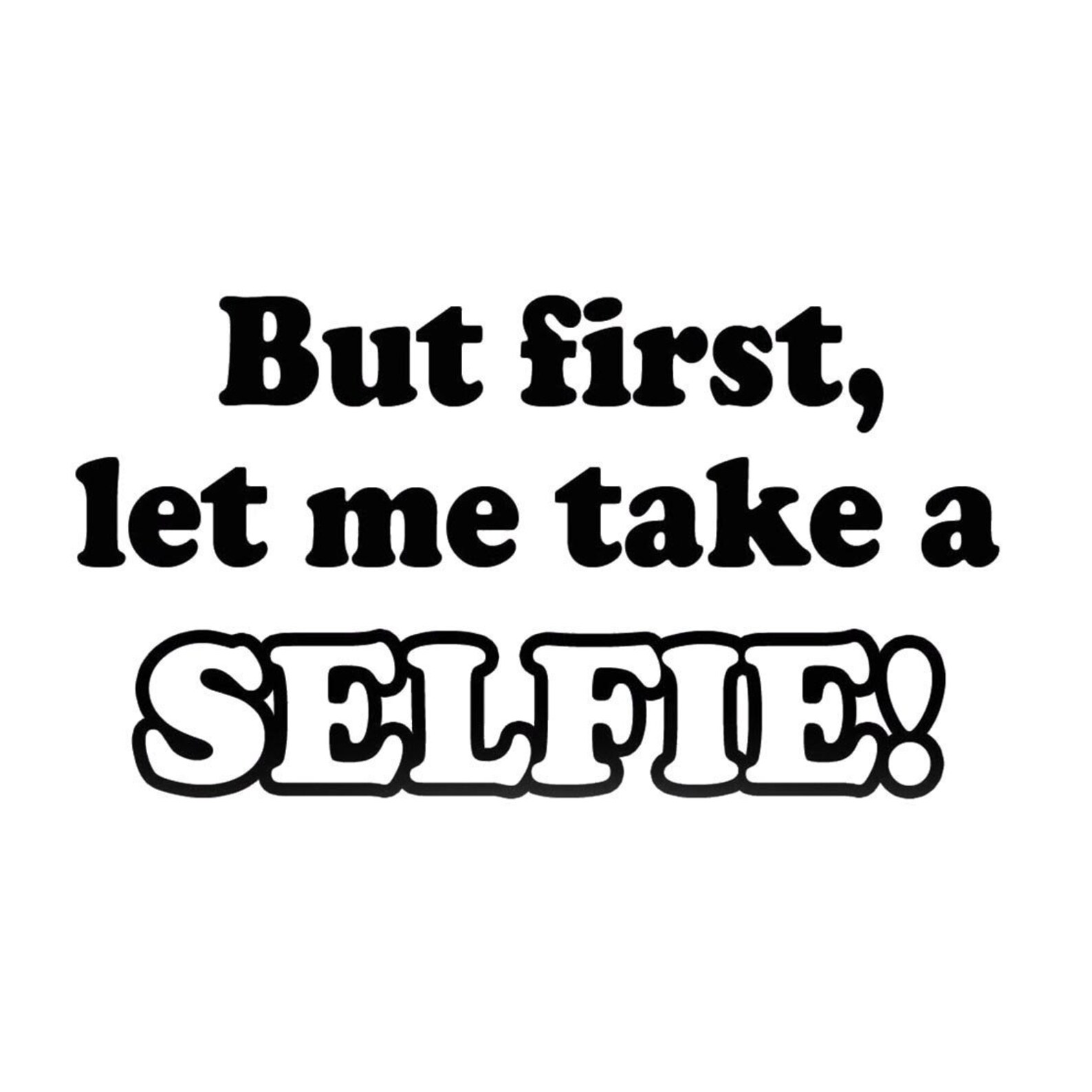 VWAQ but First Let Me Take a Selfie Wall Decal Vinyl Saying - Etsy