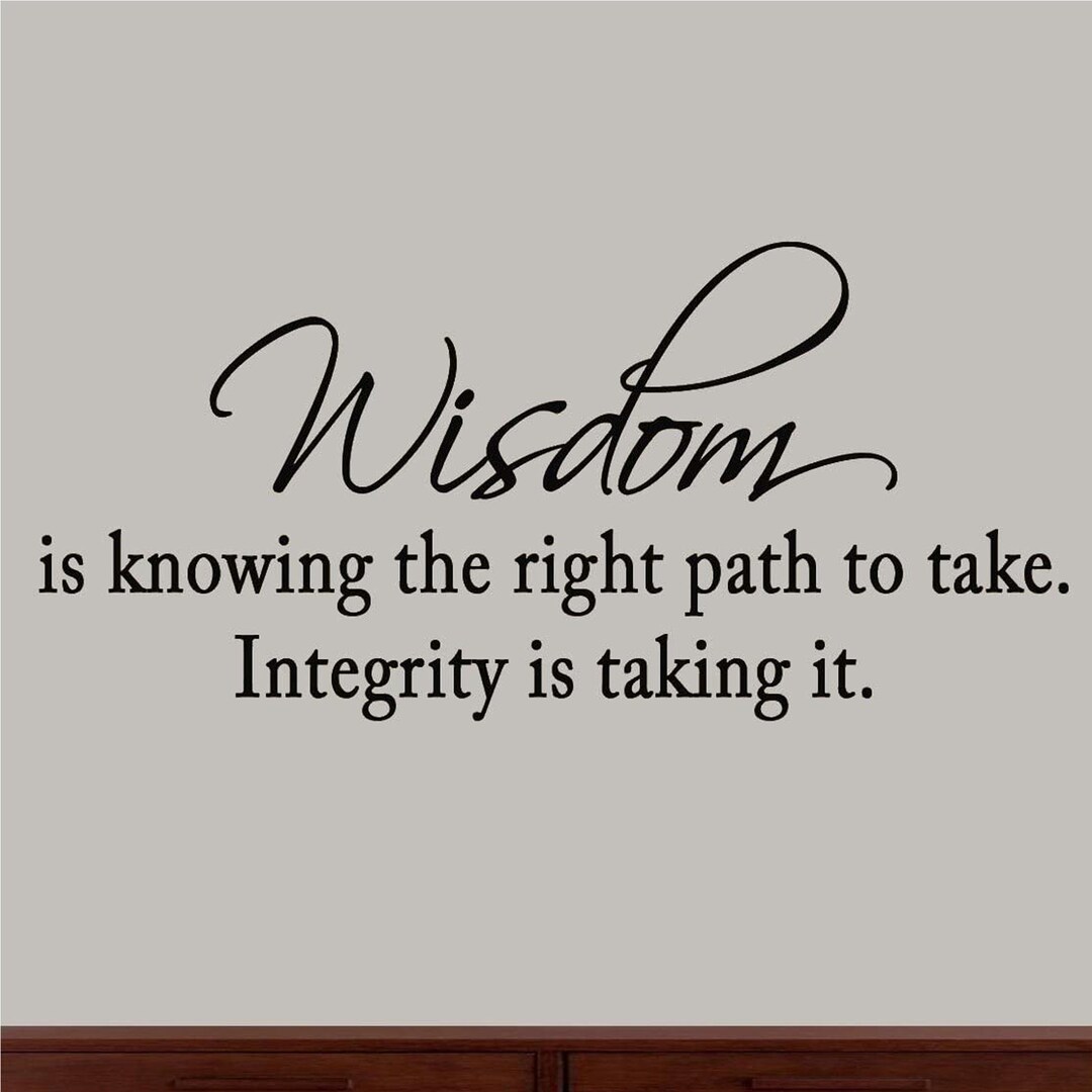 Wisdom is Knowing the Right Path to Take. Integrity is Taking It Vinyl ...