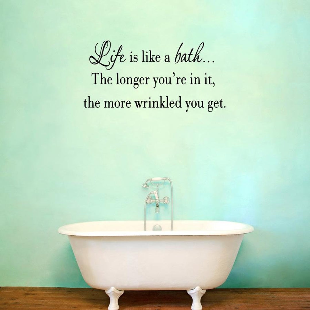Life is Like a Bath Wall Decal Bathroom Quotes Sayings Vinyl Wall Art ...