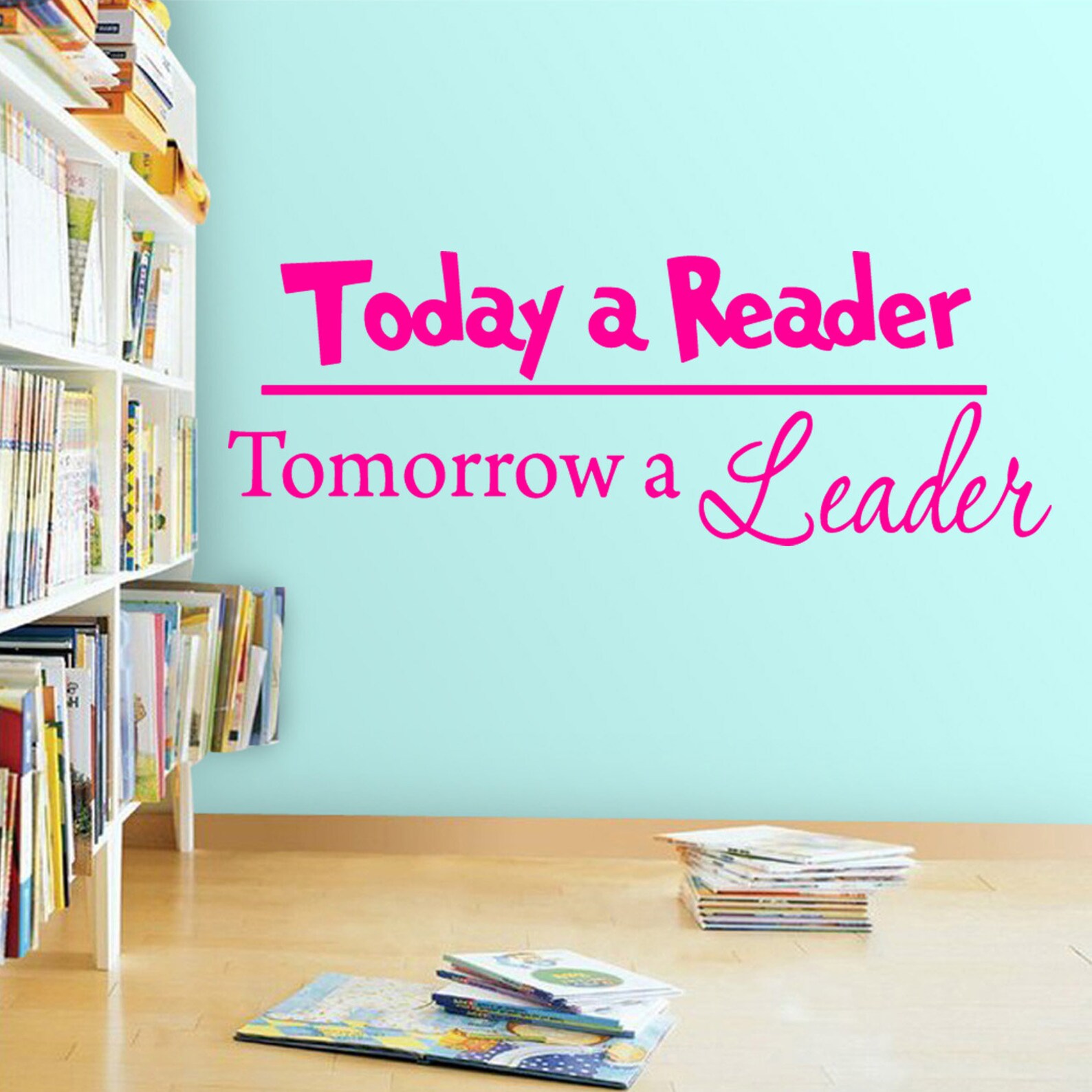 TODAY A READER, Tomorrow a Leader Wall Decal for Kids Wall Quote ...