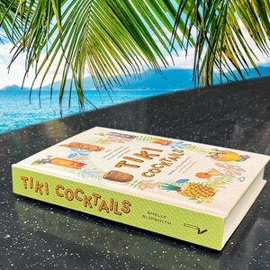 Tiki Cocktails: 180+ Dreamy Drinks and Luau-inspired Libations (signed ...