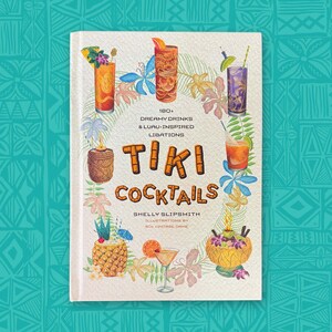 Tiki Cocktails: 180+ Dreamy Drinks and Luau-inspired Libations (signed ...
