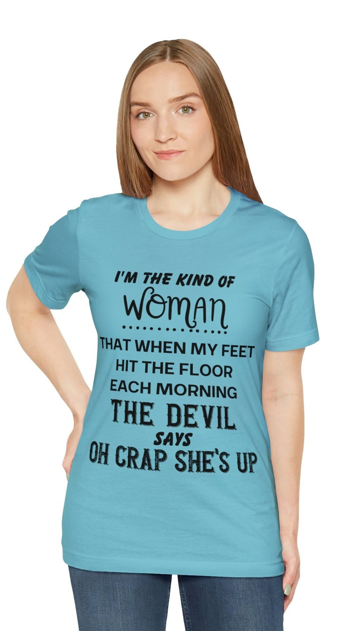 Funny Sarcastic T Shirt, I'm the Kind of Woman That the Devil Says Oh ...