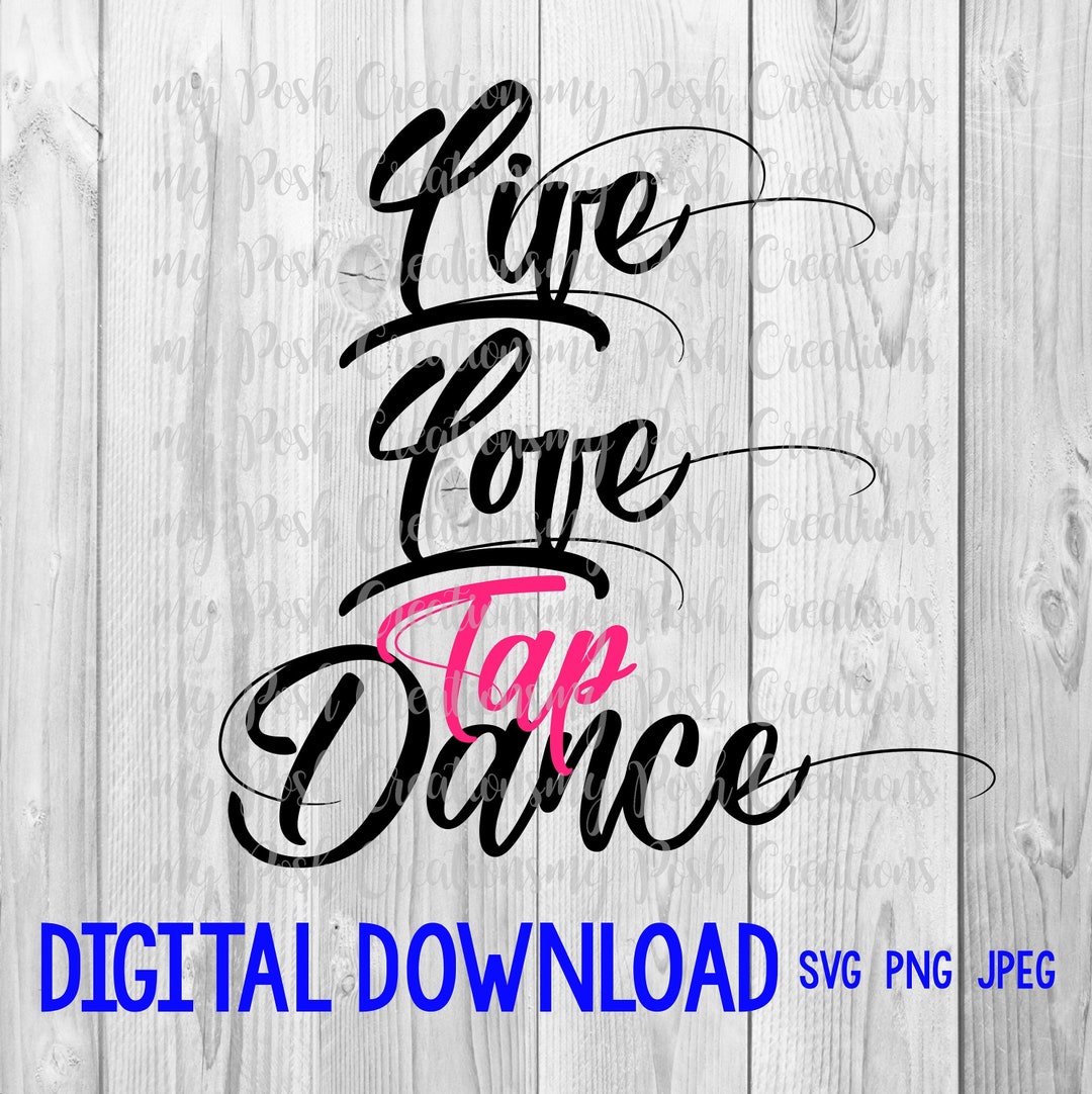 Live Love Tap Dance SVG, PNG, JPEG, Digital Download Tap Dance Teacher ...