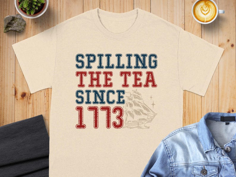 Spilling Tea Since 1773 Boston Tea Party T-shirt, American History ...