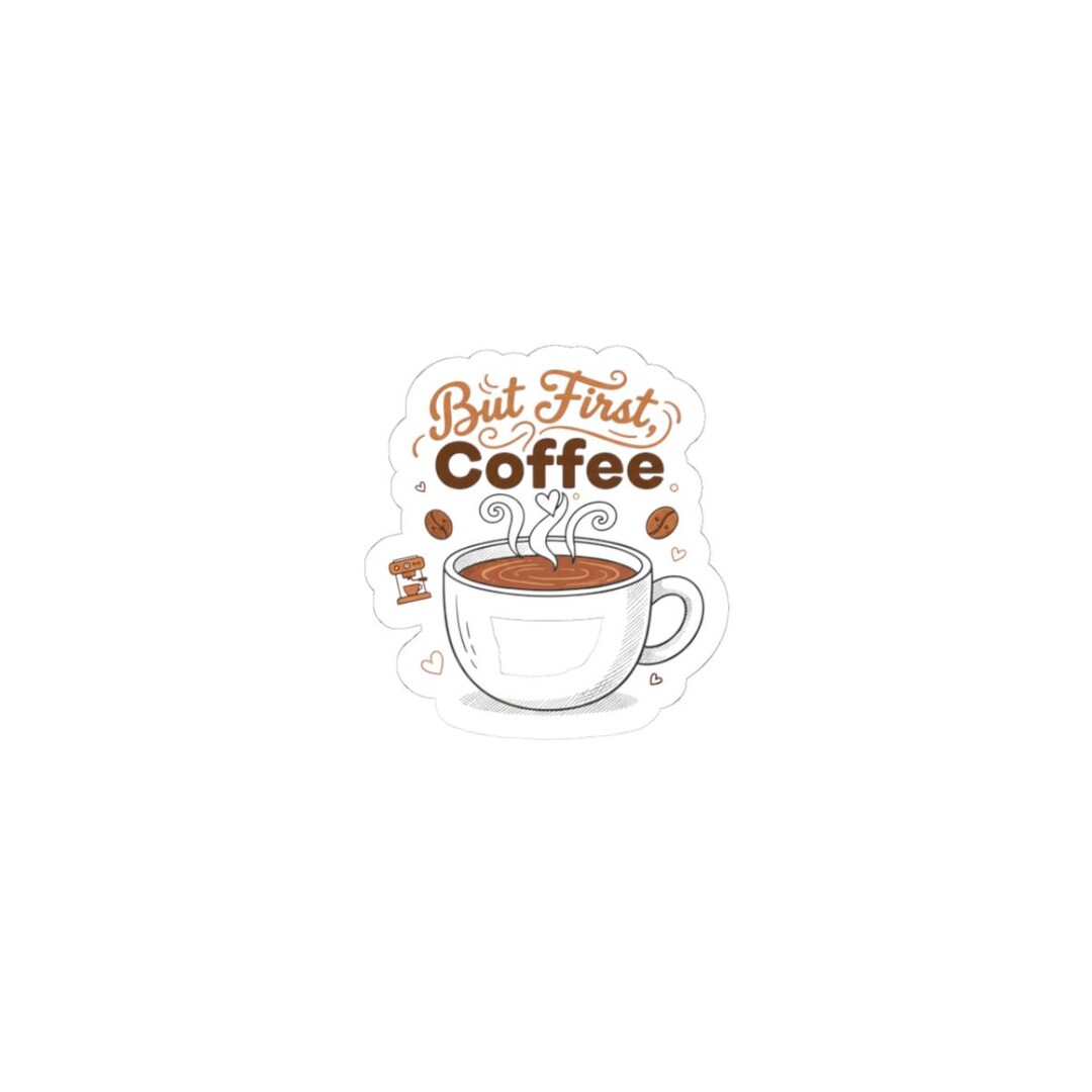 But First Coffee Sticker | Kiss-cut, Caffeine Humor, Coffee Lover Decal ...