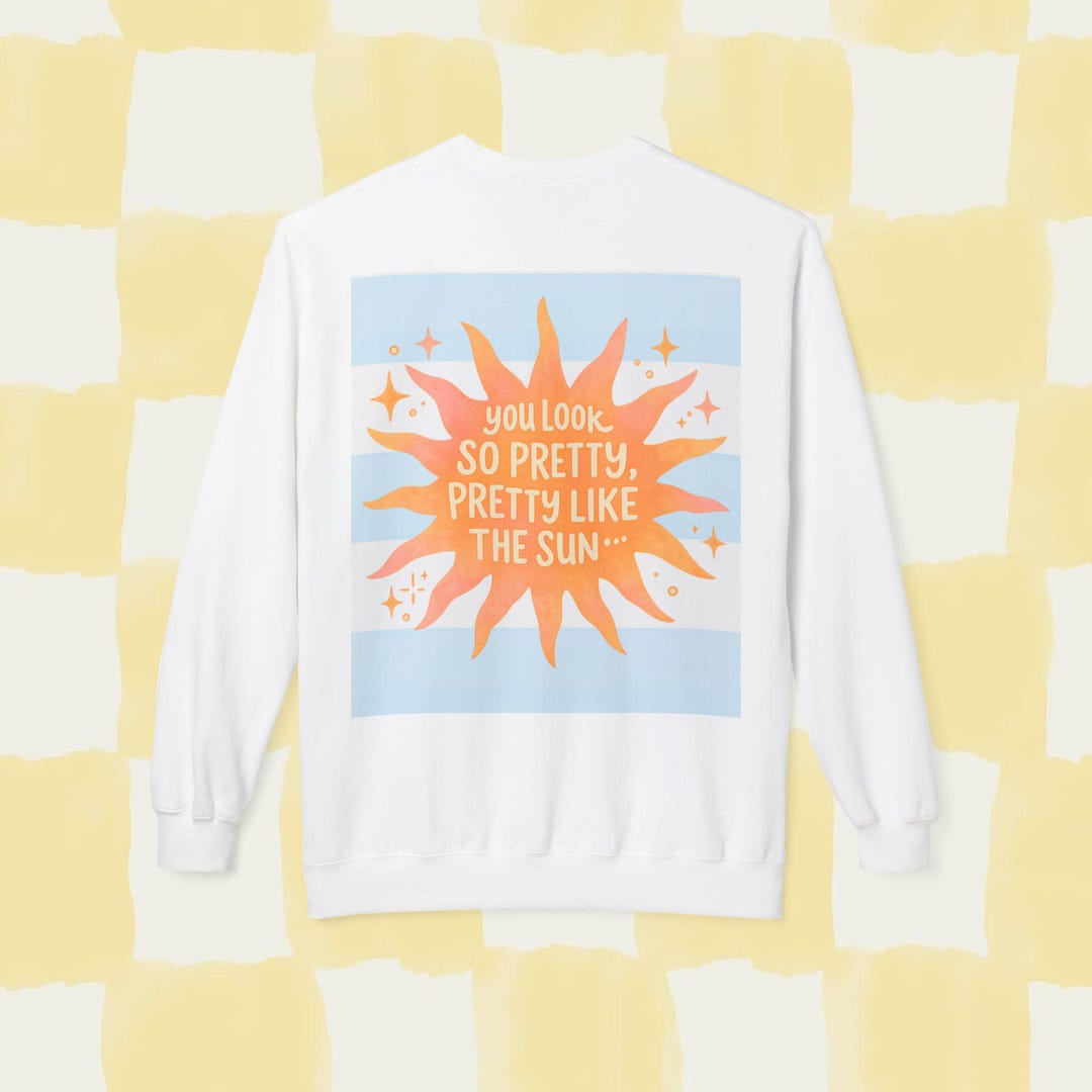 You Look so Pretty Pretty Like the Sun Sweatshirt | Sunburst Graphic - Etsy