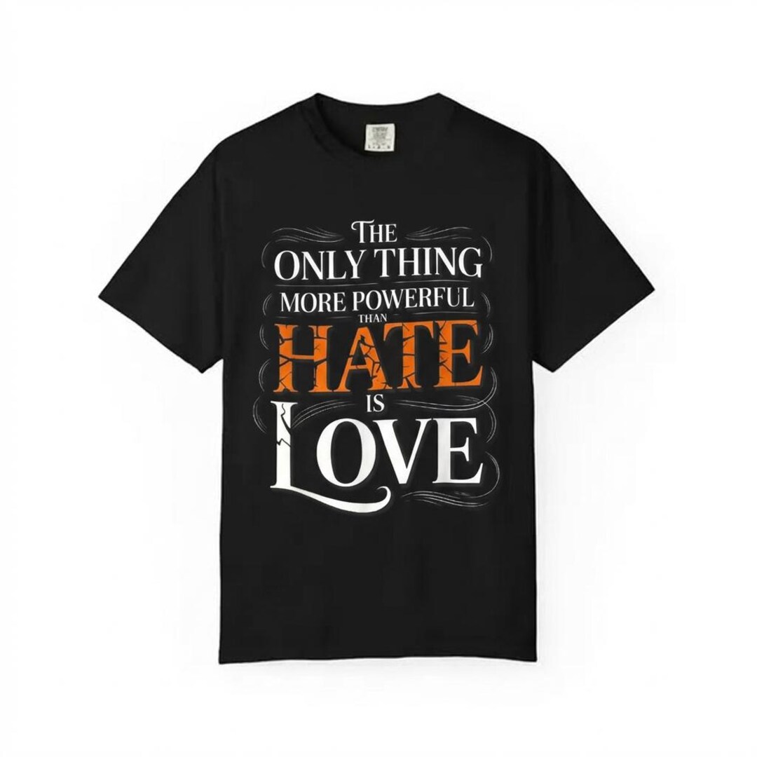 The Only Thing More Powerful Than Hate is Love Shirt, Love Over Hate ...