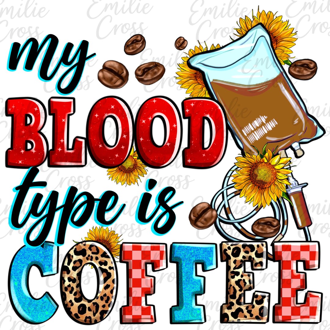 My Blood Type Coffee Png, Funny Coffee Quote Png, Sarcastic Coffee ...