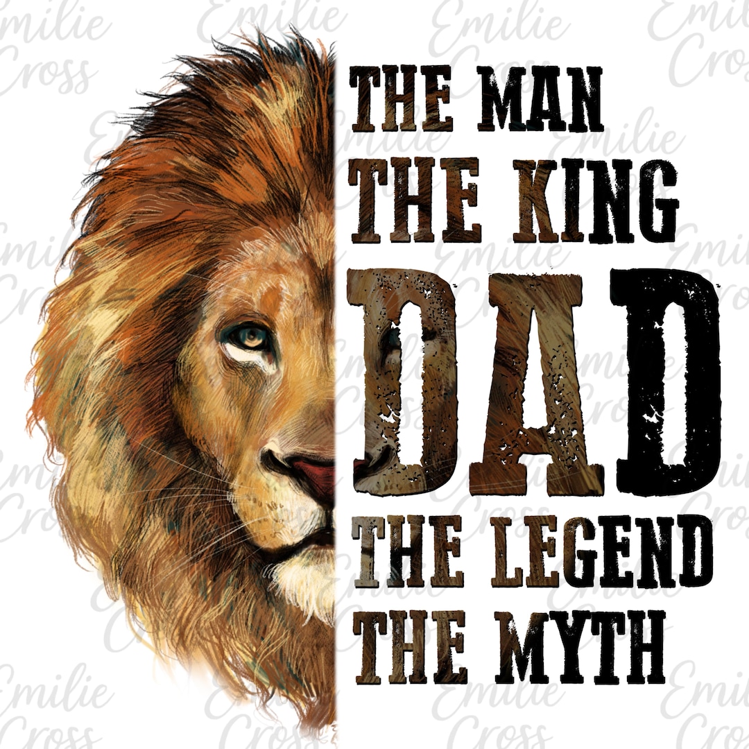 Best Dad Ever Png, Fathers Day Lion Png, the Man the Legend the Myth ...