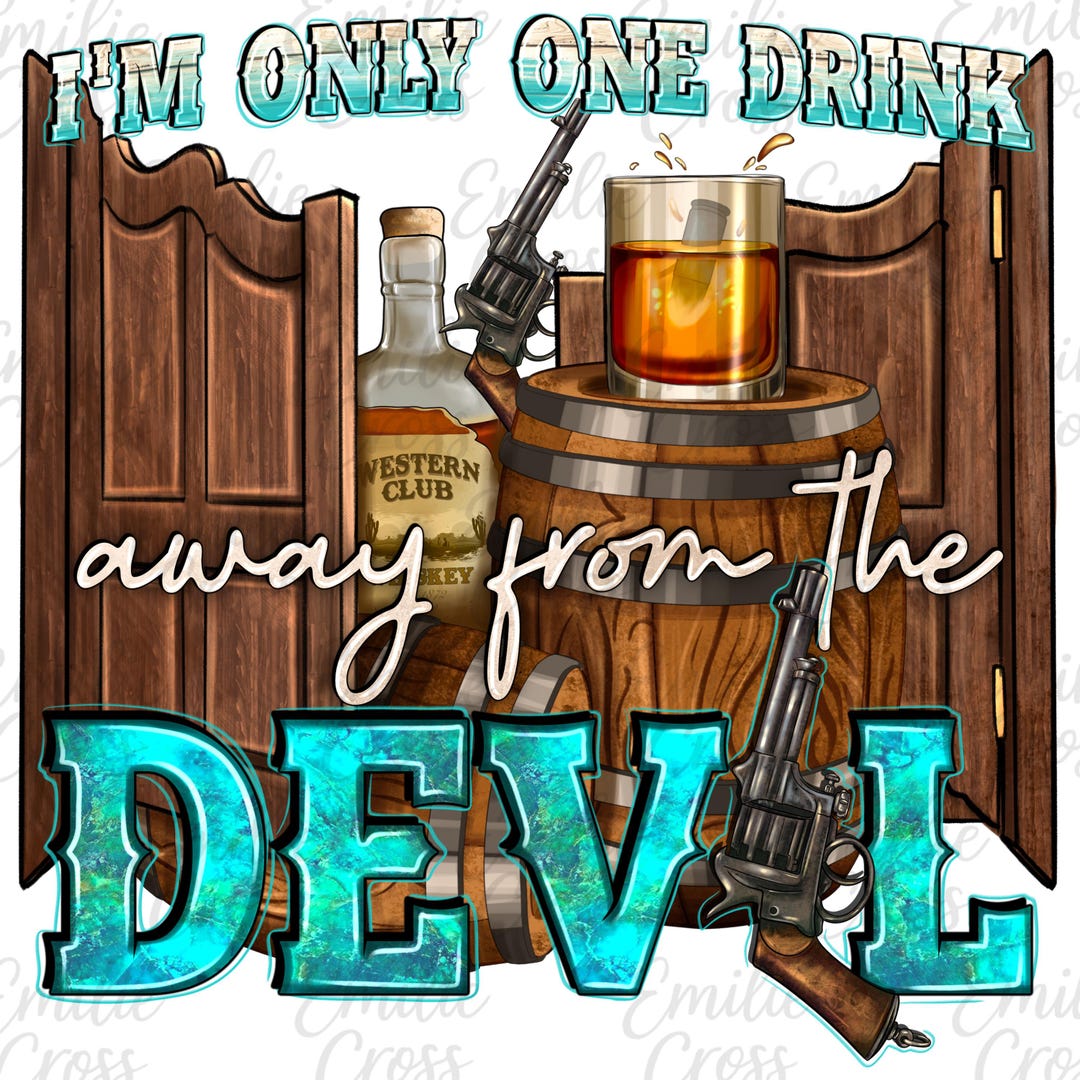 Im Only One Drink Png, Funny Whiskey Quote Png, Western Outlaw Shirt ...