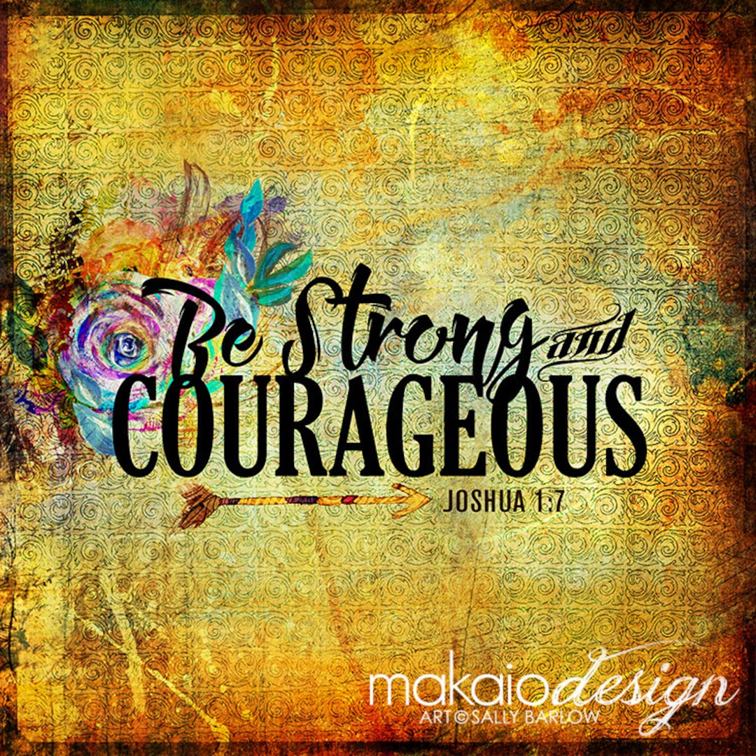 Be Strong and Courageous Word Art Scripture Art With Colorful Flowers ...