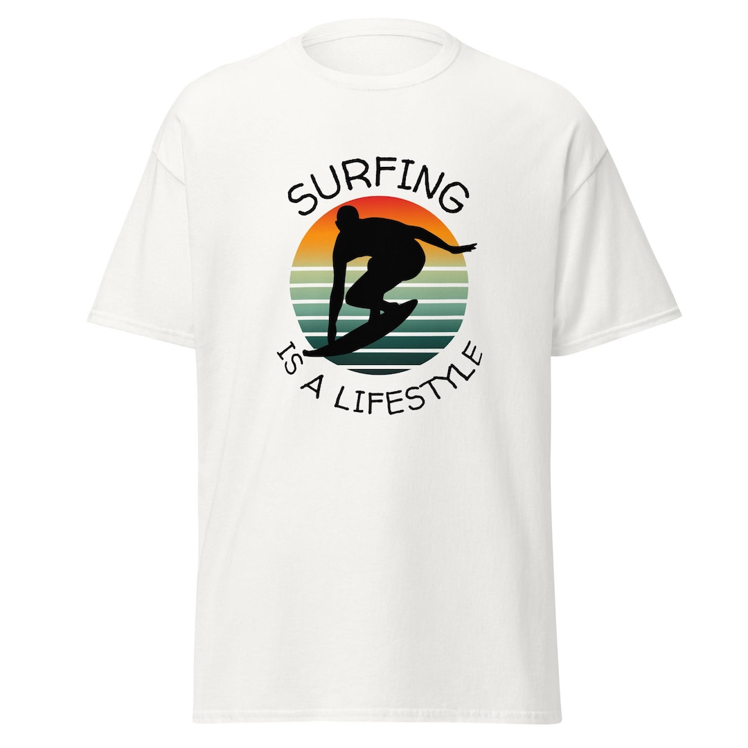 Surfing is a Lifestyle, Surfing Shirt, Surfing is Life, Lifestyle Shirt ...