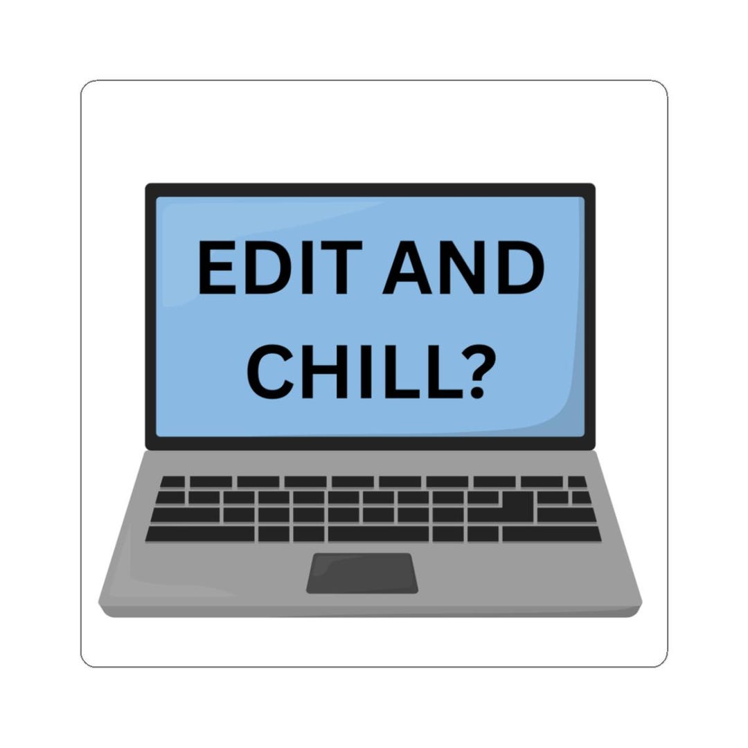 Edit and Chill? Laptop Sticker | Editor Humor, Content Creator Decal - Etsy