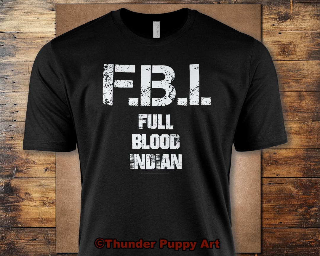 Native American Shirt, FBI Full Blood Indian,, Pow Wow, Native Pride ...