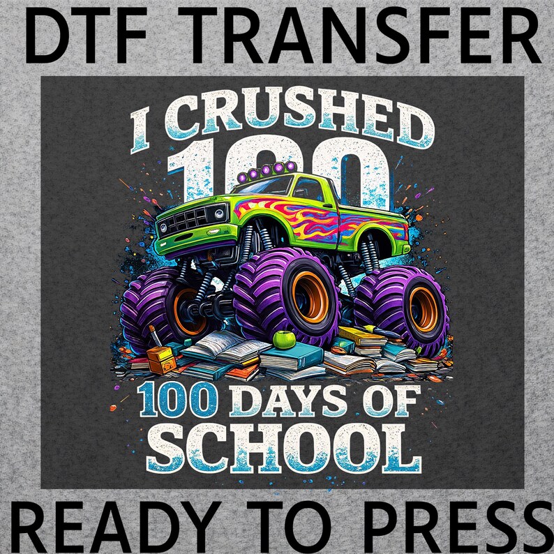 I Crushed 100 Days of School DTF Heat Transfer: Monster Truck, Ready to ...