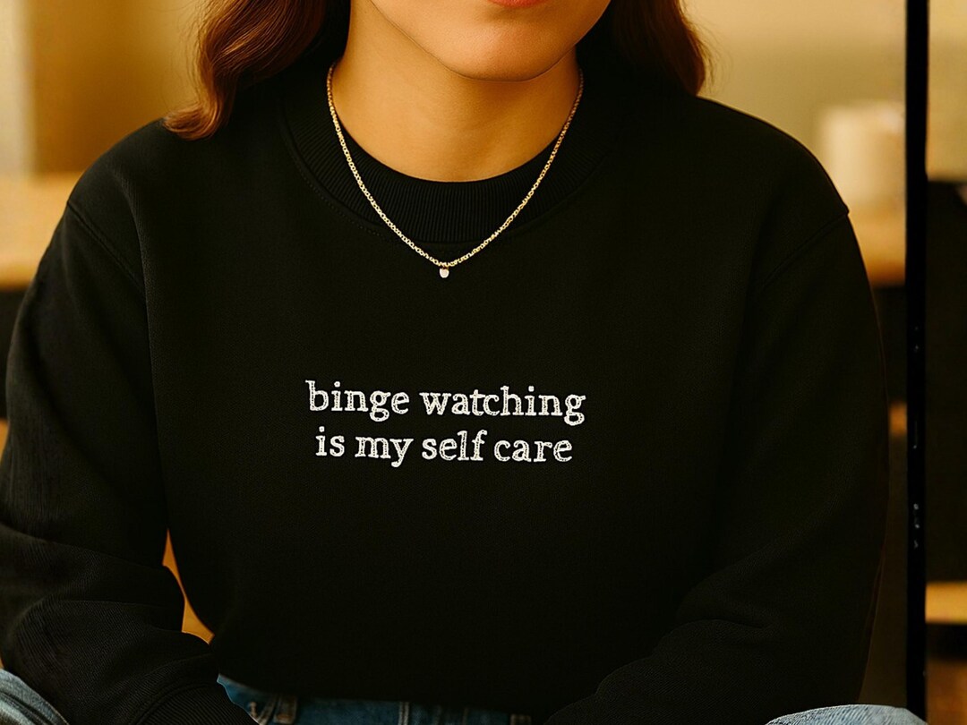 Binge Show Self Care EMBROIDERED Crewneck - Etsy