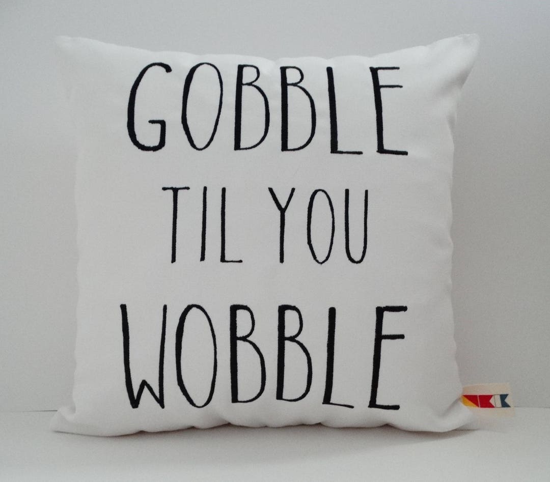 Gobble Til You Wobble Pillow Cover: Sunbrella Farmhouse Thanksgiving ...