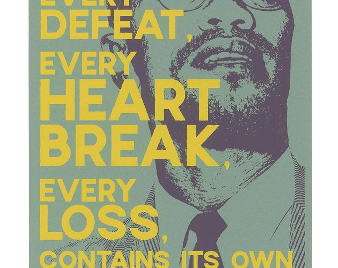 Every Defeat, Every Heartbreak, Every Loss, Contains Its Own Seed ...