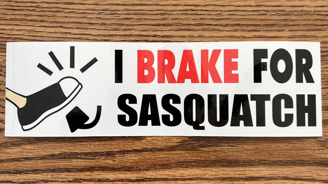 I Brake for Sasquatch Bumper Sticker, UV Resistant, 10 X 3-inch - Etsy