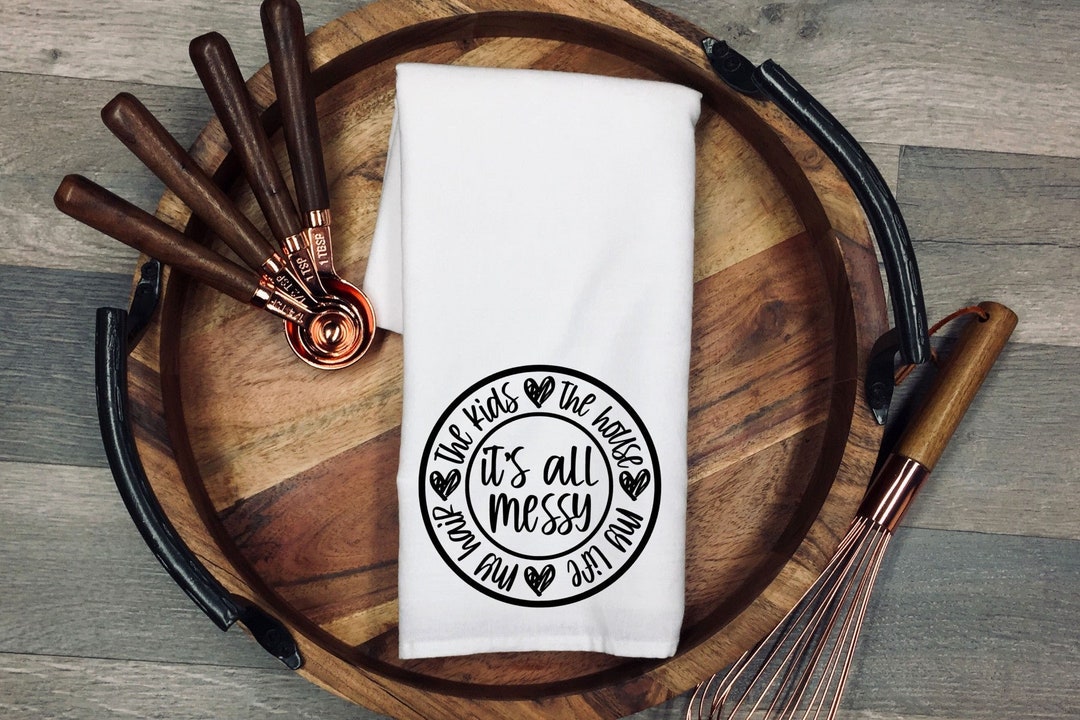 Funny Flour Sack Tea Towel, Messy Life Kitchen Decor - Etsy