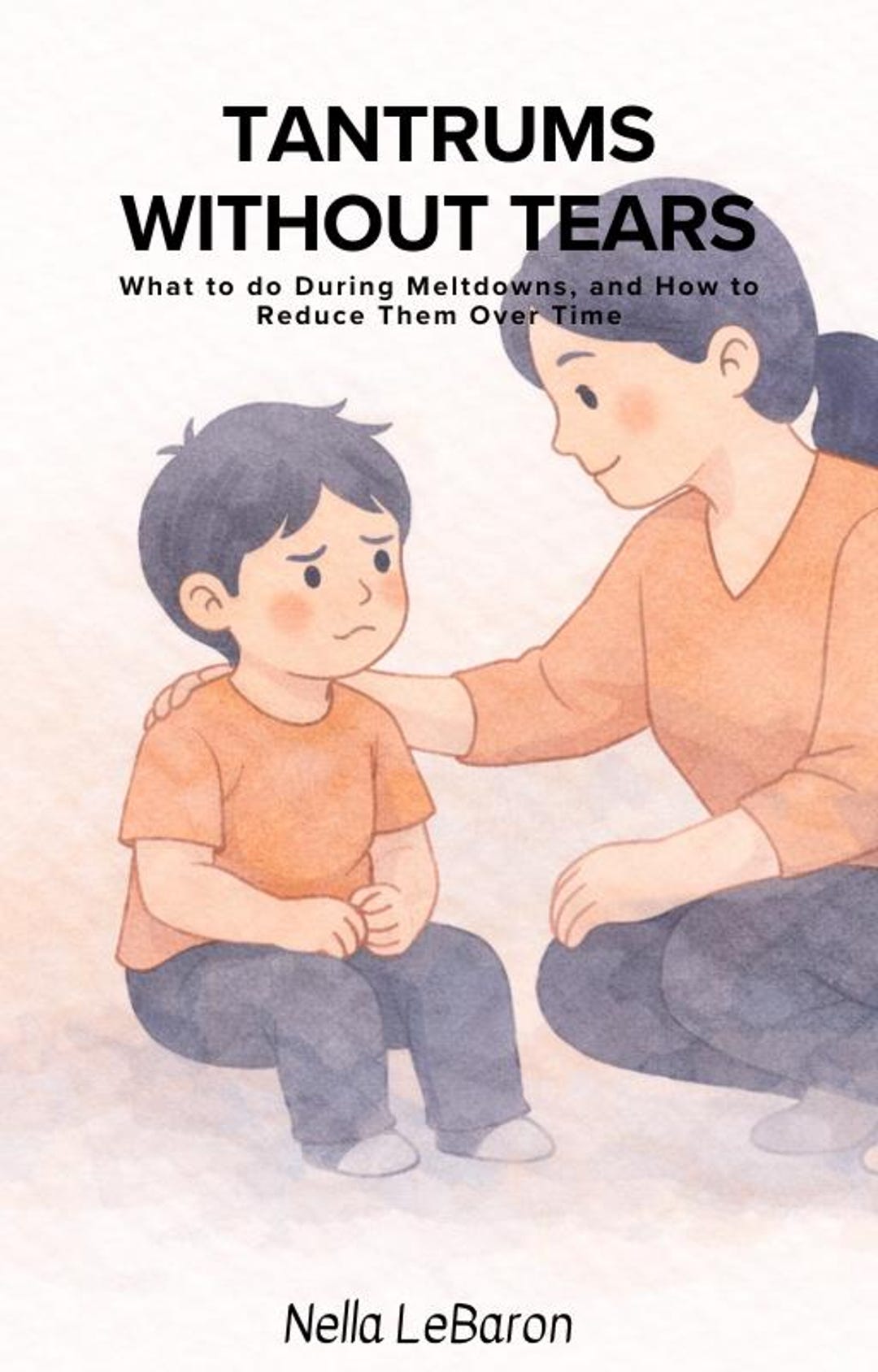 Tantrums Without Tears - What to Do During Meltdowns (and How to Reduce ...