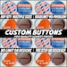 250 1 Inch Full Color Custom Buttons W/ Pin. We Can Do ANY Quantity in ...