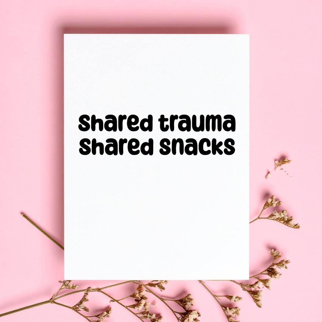 Galentines Day Card - Shared Trauma Shared Snacks - A6 Card for ...