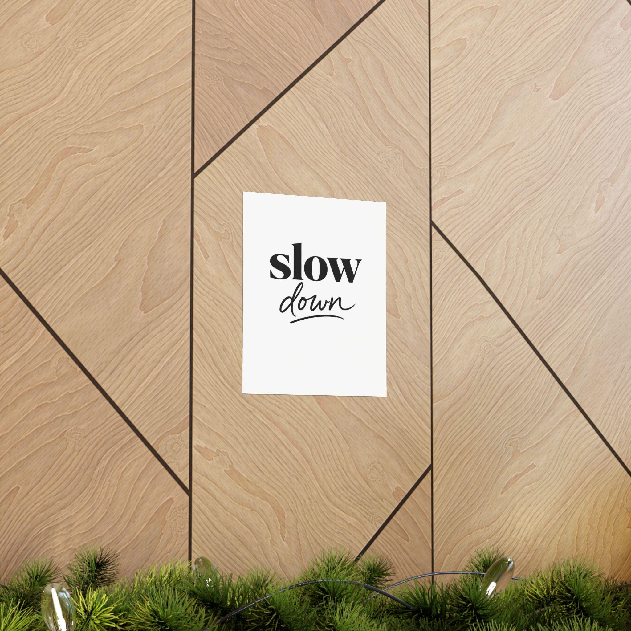 Slow Down Poster | Minimal Typography Matte Vertical Wall Art - Etsy