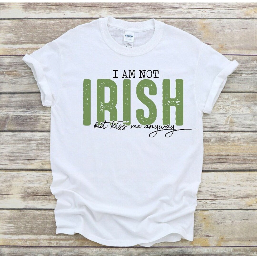 St Patrick's Day I'm Not Irish but Kiss Me Anyway Ready to Press DTF ...