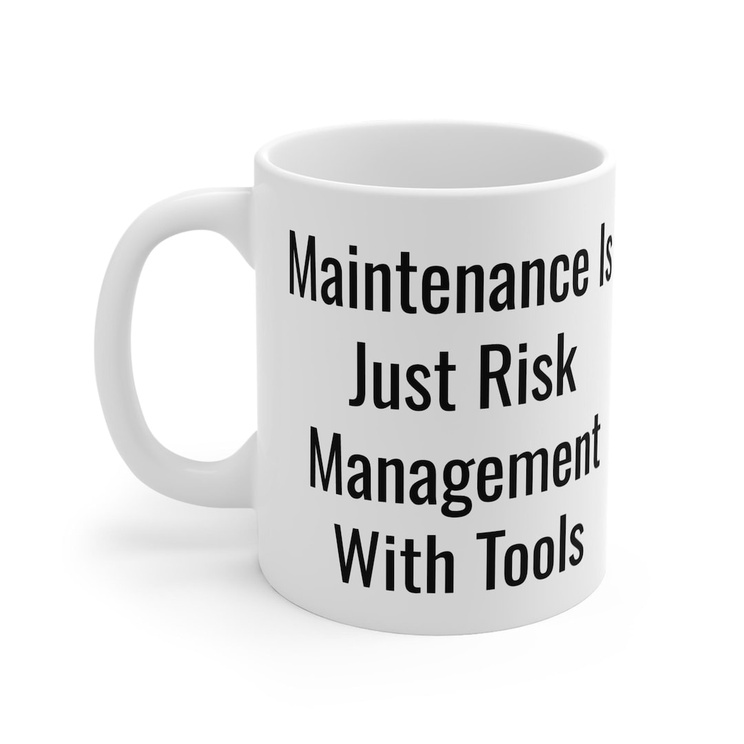 Maintenance is Just Risk Management With Tools - Aircraft Mechanic Mug ...
