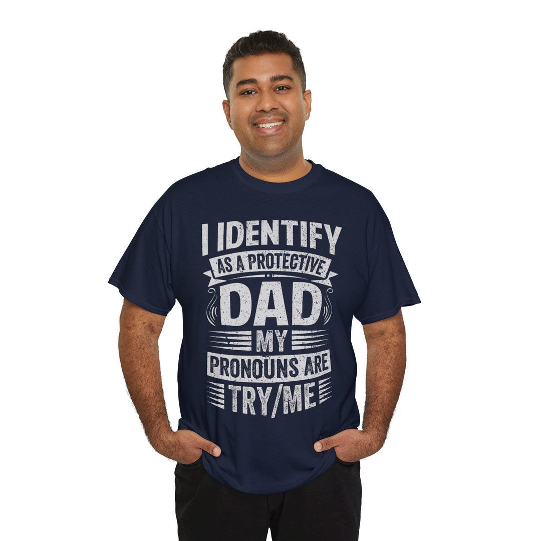 Protective Dad Pronouns Are Try Me T-shirt | Funny Dad Tee, Father ...