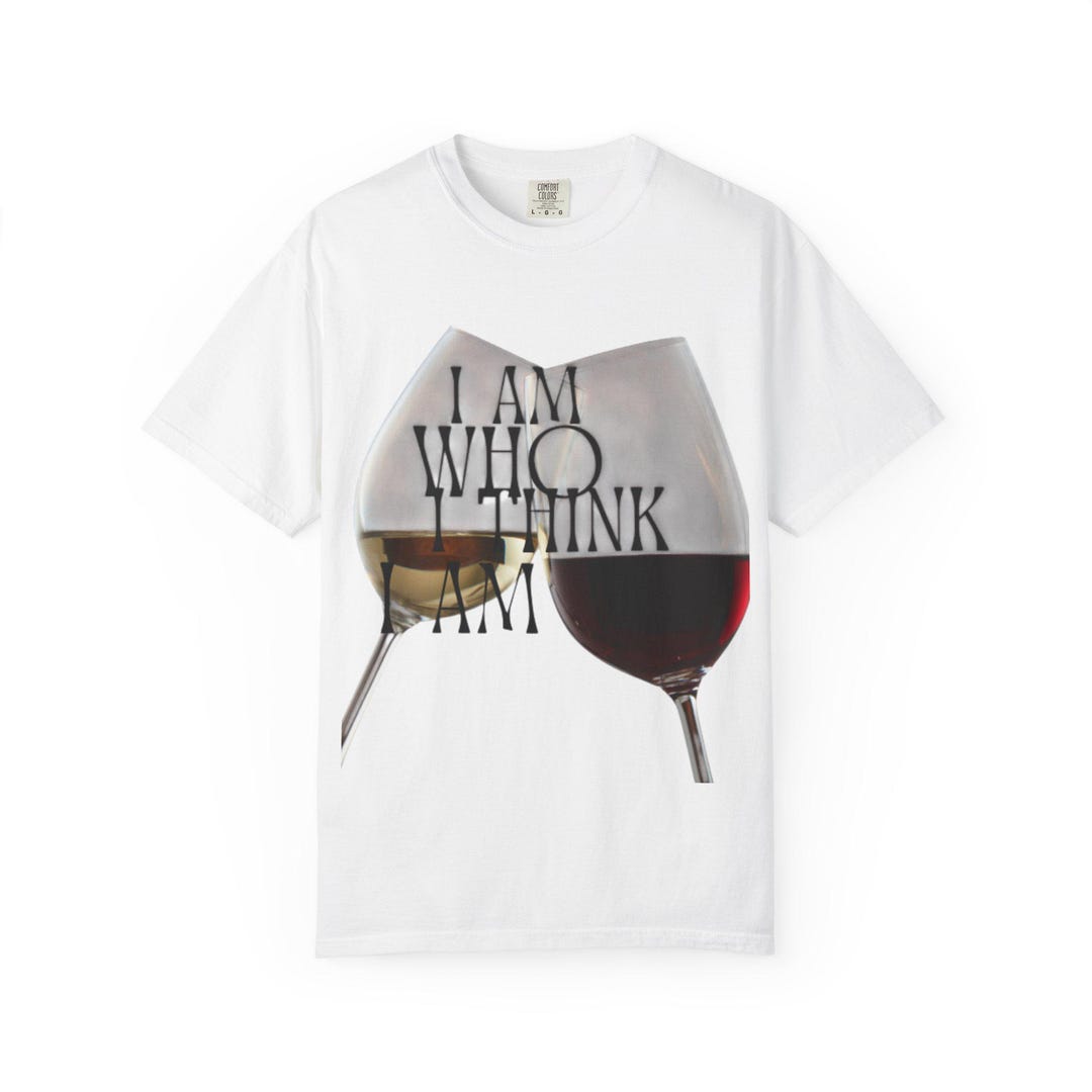 I Am Who I Think I Am Wine Glass Design T-shirt | Not Cocky. Just ...