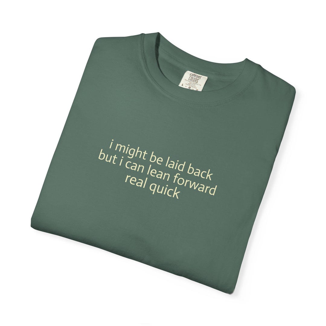 I Might Be Laid Back but I Can Lean Forward Real Quick T-shirt ...