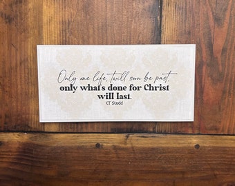 Only One Life, 'twill Soon Be Past, Only What's Done for Christ Will ...