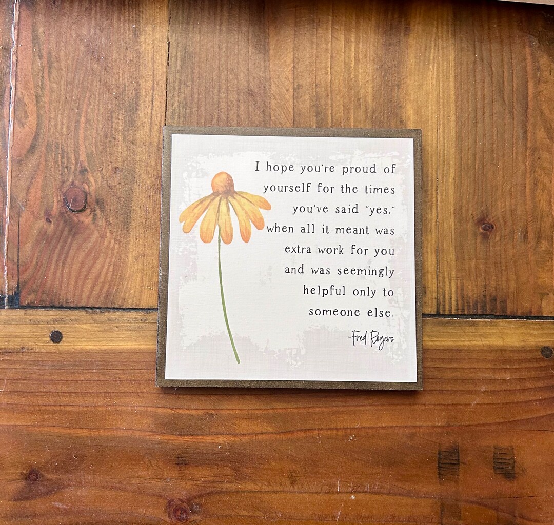 Mr Rogers Quote-i Hope You Are Proud of Yourself for the Times You Said ...