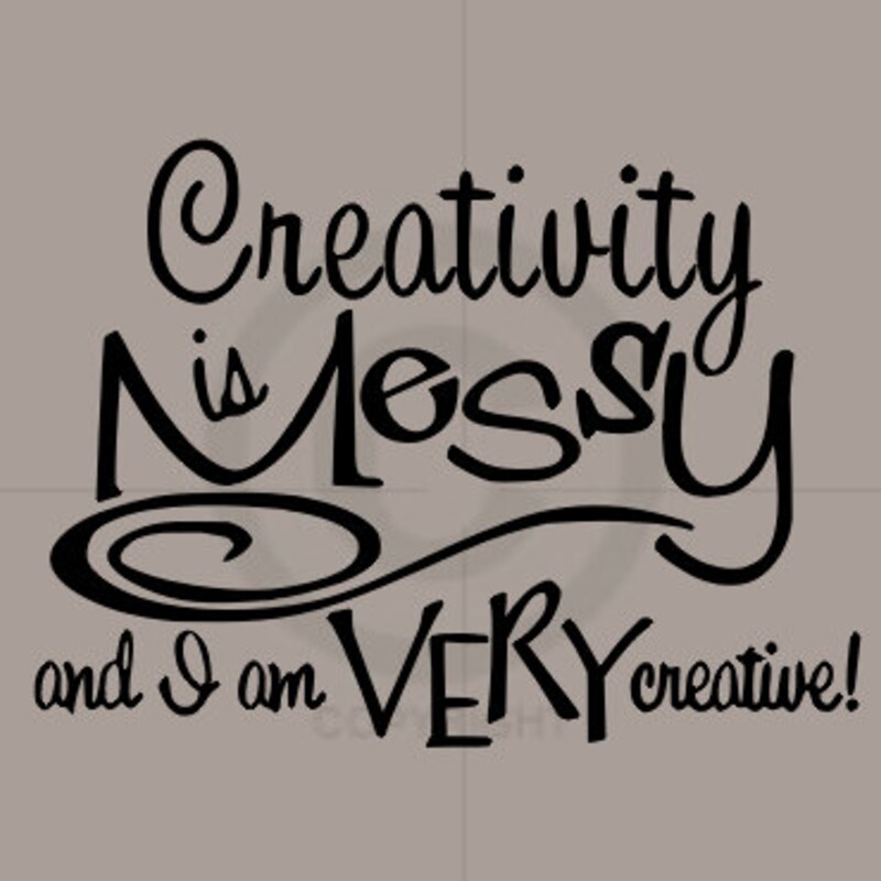 Creativity is Messy - Etsy