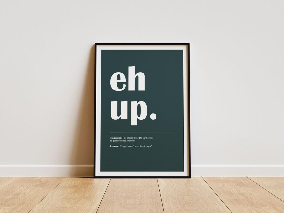 Ey up - Yorkshire Sheffield Leeds Slang Dialect Print - Northern Print ...